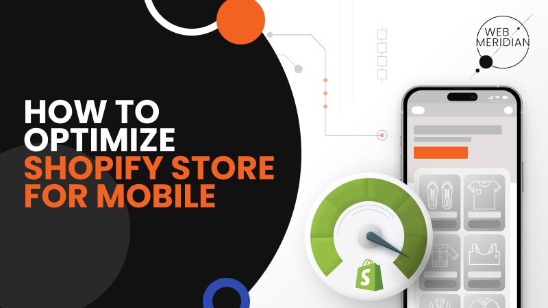 11 Tips On How To Optimize Shopify Store For Mobile [Updated] - WebMeridian