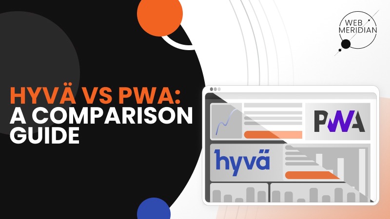 Hyvä vs PWA: A Complete Comparison Guide - WebMeridian