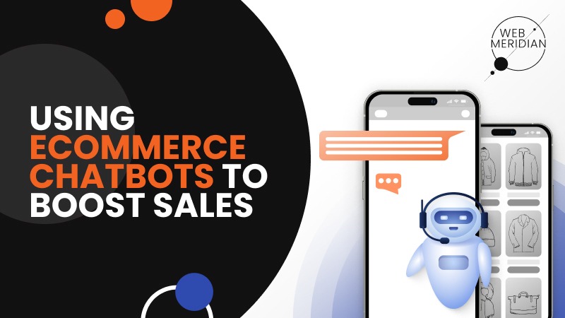 How to Use eCommerce Chatbots to Boost Sales and Lead Generation - WebMeridian